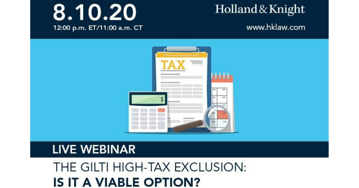 The GILTI High-Tax Exclusion: Is It a Viable Option? | Events | Holland & Knight