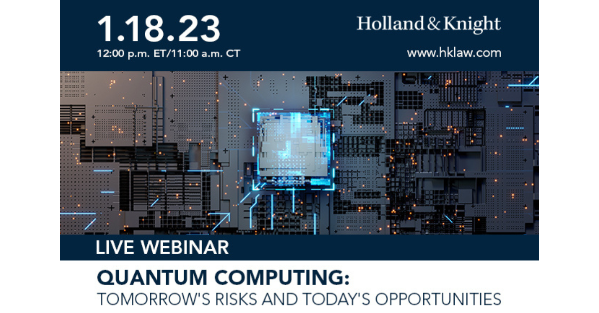 Quantum Computing: Tomorrow's Risks and Today's Opportunities | Events | Holland & Knight