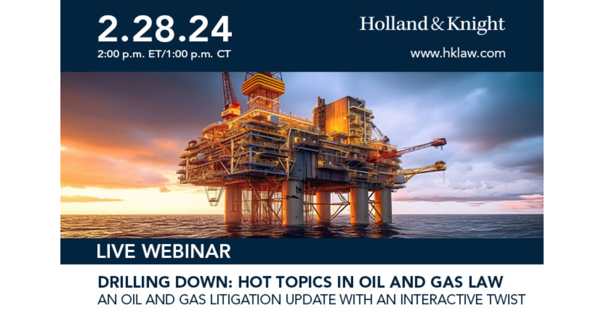 Drilling Down: Hot Topics in Oil and Gas Law | Events | Holland & Knight