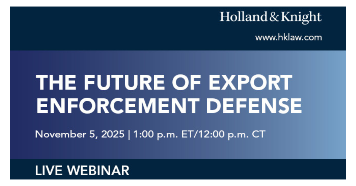 The Future of Export Enforcement Defense | Events | Holland & Knight